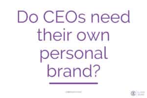 Why CEOs need to Consider Executive Branding and 5 Tips To Get Started