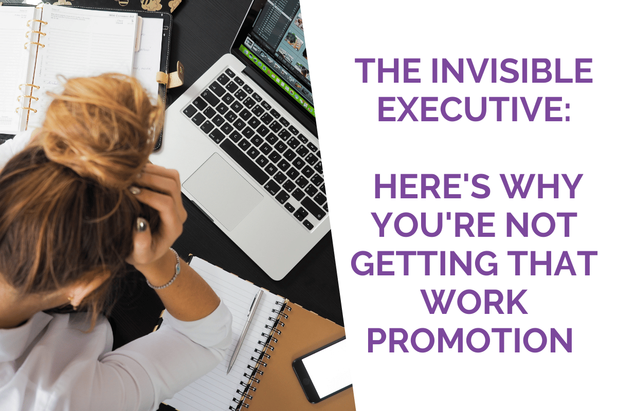 Didn’t Get That Work Promotion? You Might Be an “Invisible Executive”
