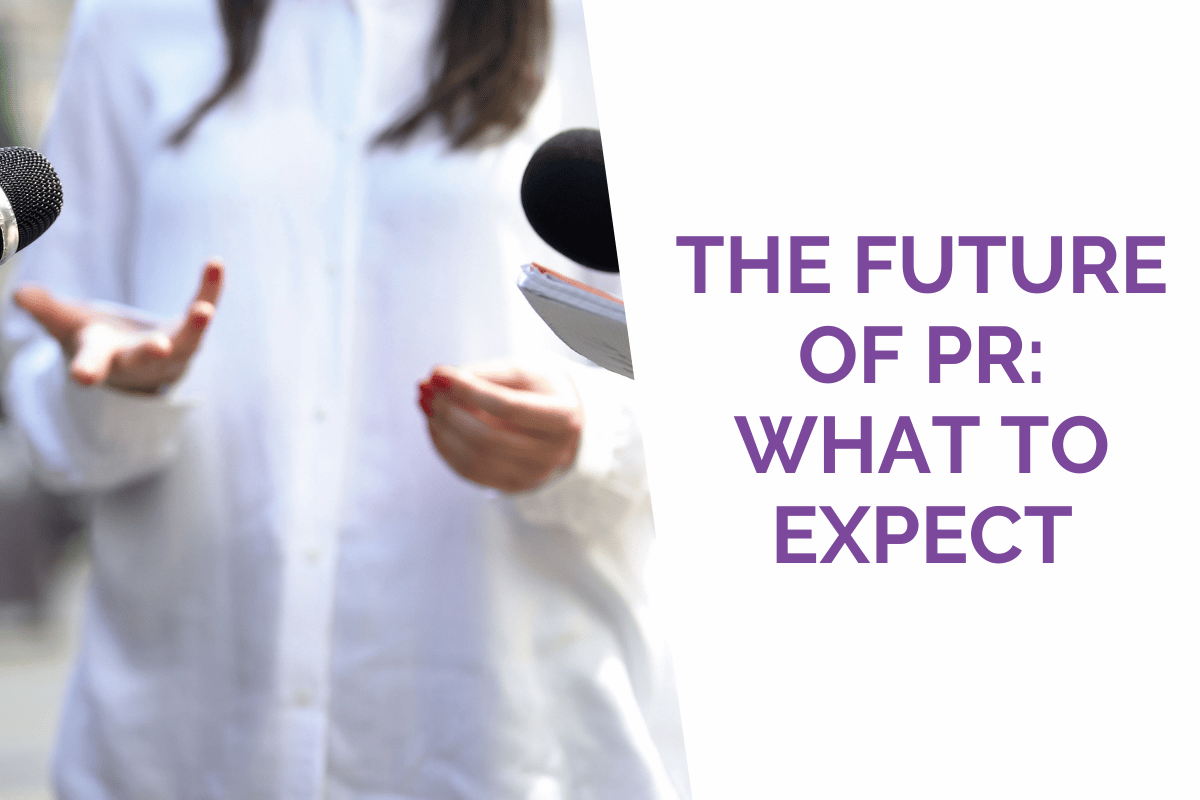 The Future of PR is Drastically Changing: Here's What To Expect